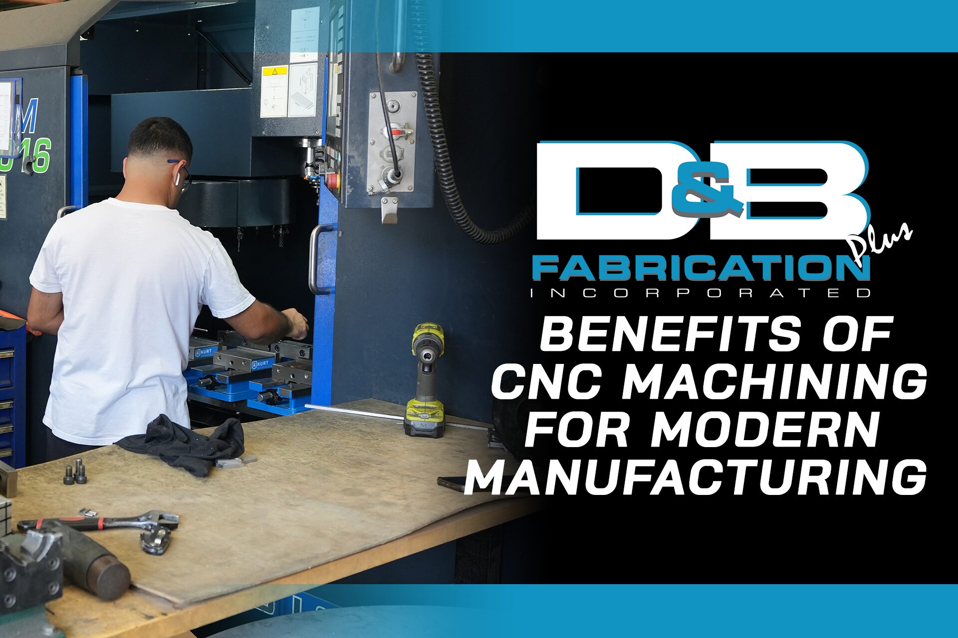 The Benefits of CNC Machining for Modern Manufacturing | D&B
